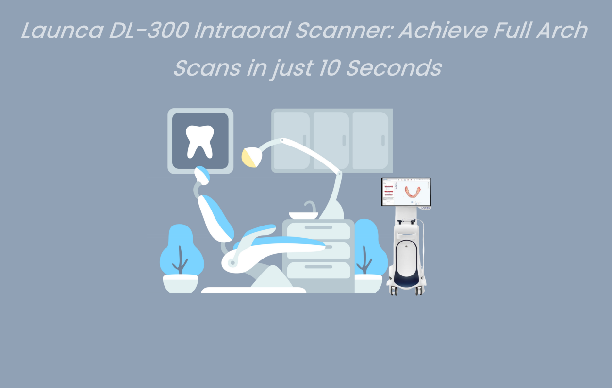 News - Launca DL-300 Intraoral Scanner: Achieve Full Arch Scans in just ...